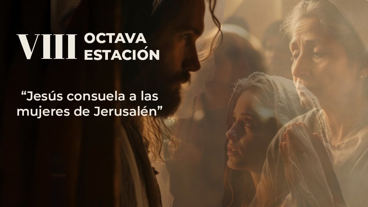 Vía Crucis de la Esperanza, Octava Estación: Jesús consuela a las ...